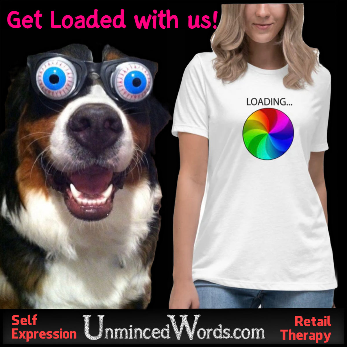 Get LOADED with us!– Unminced Words