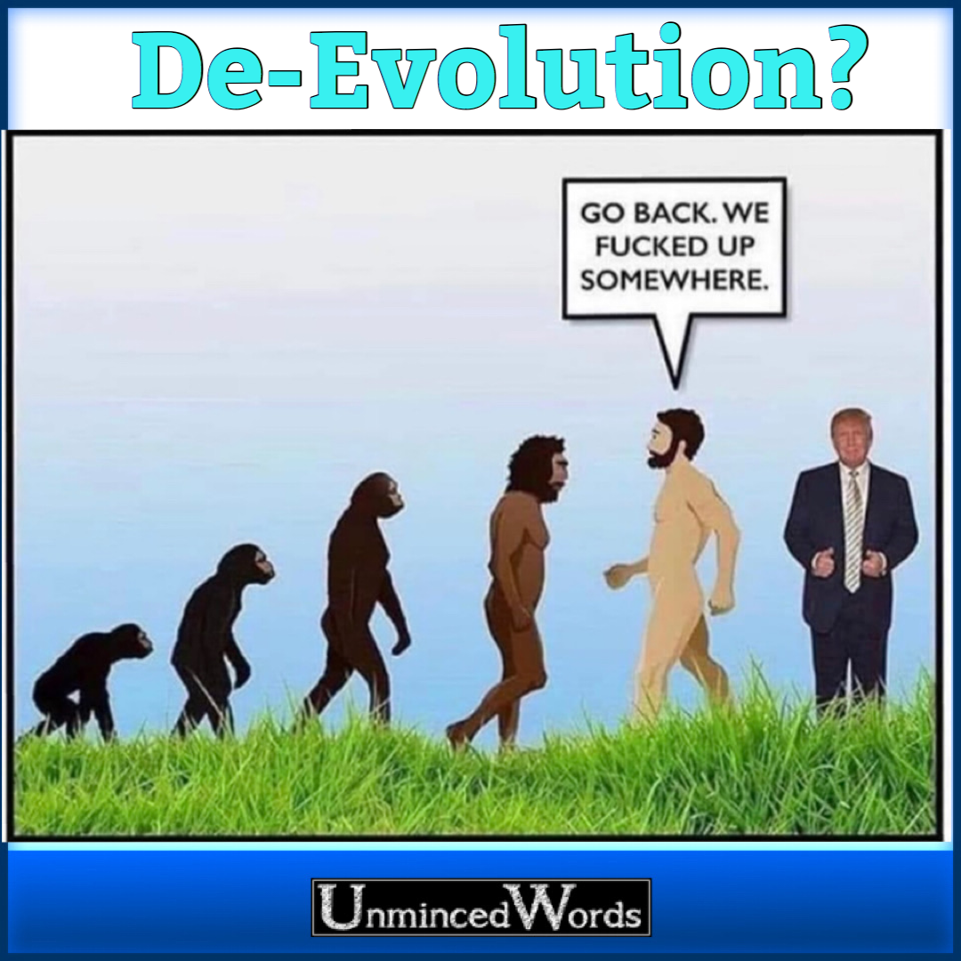 De-evolution might be very real– Unminced Words