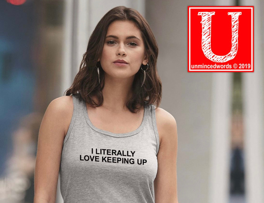 I LITERALLY LOVE KEEPING UP– Unminced Words