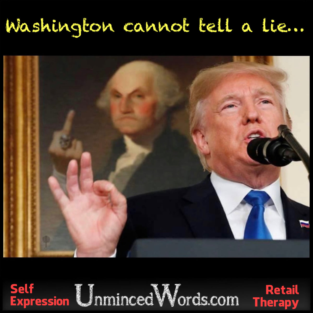 Because Washington cannot tell a lie…– Unminced Words