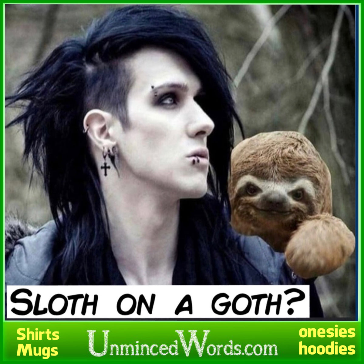 Sloth on a Goth– Unminced Words