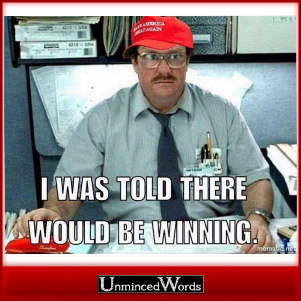 I was told there would be winning meme– Unminced Words