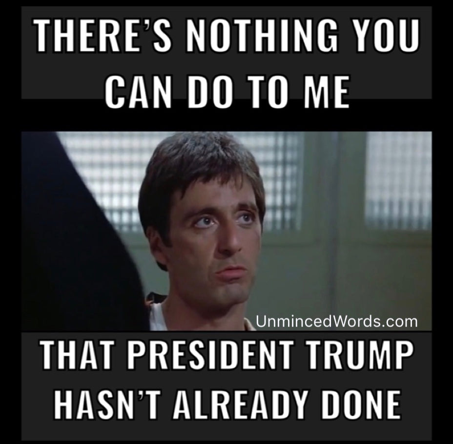 Trump Scarface.– Unminced Words