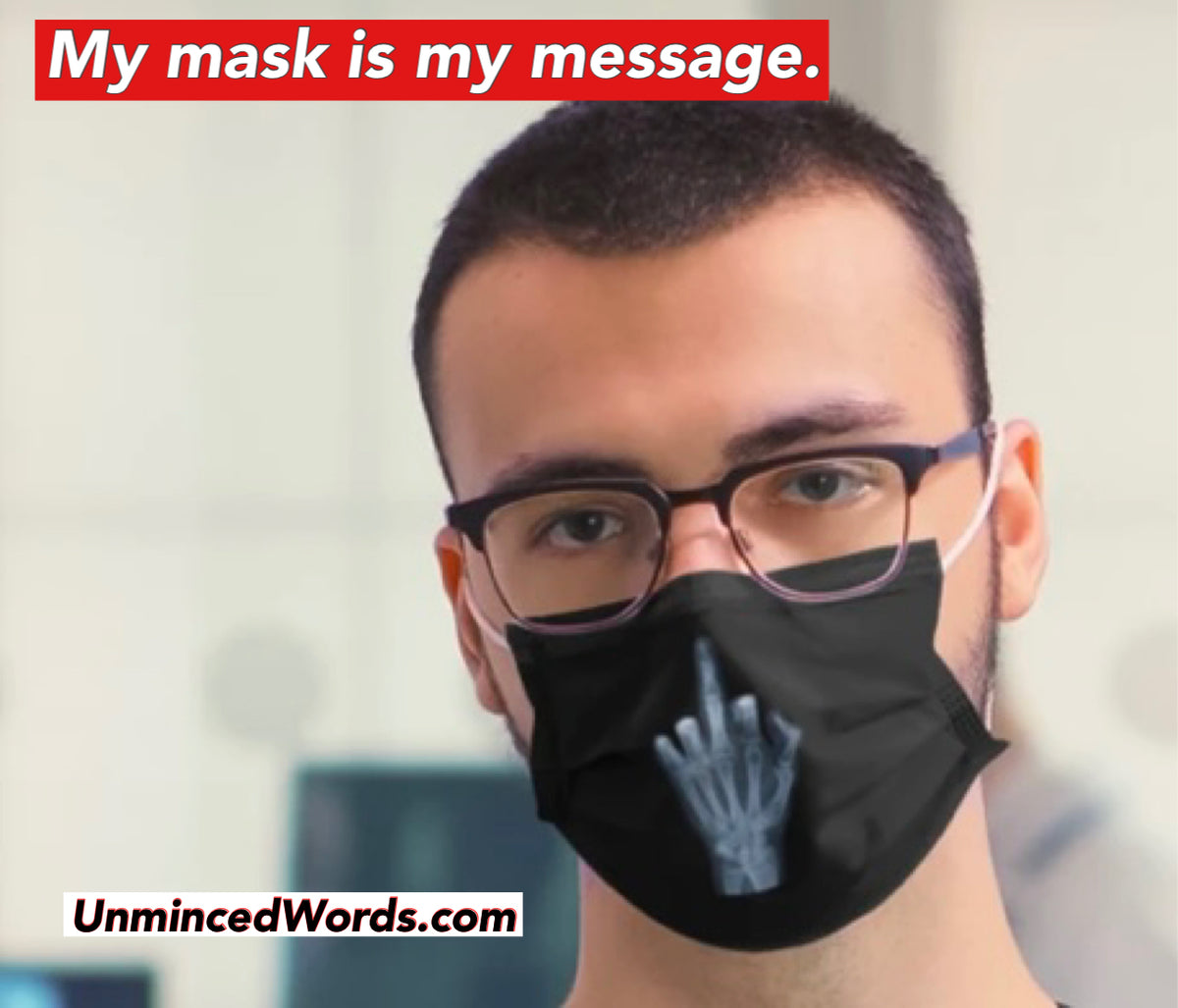 My mask is my message– Unminced Words