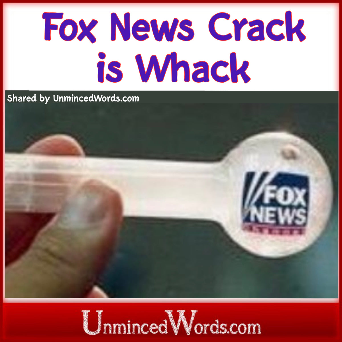 Fox News Crack Is Whack.– Unminced Words